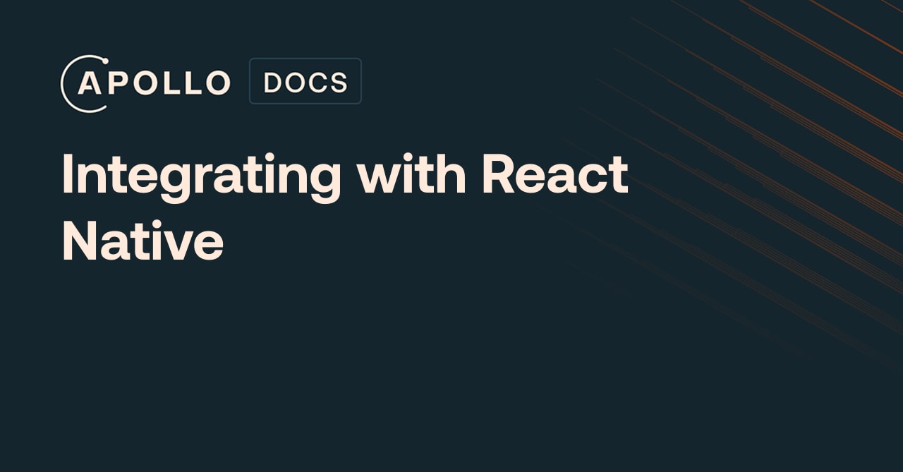 Integrating with React Native - Apollo GraphQL Docs Integrating with React Native - Apollo GraphQL Docs